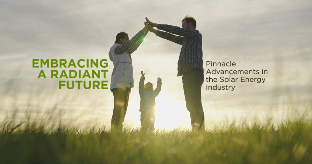 Embracing a Radiant Future: Pinnacle Advancements in the Solar Energy ...